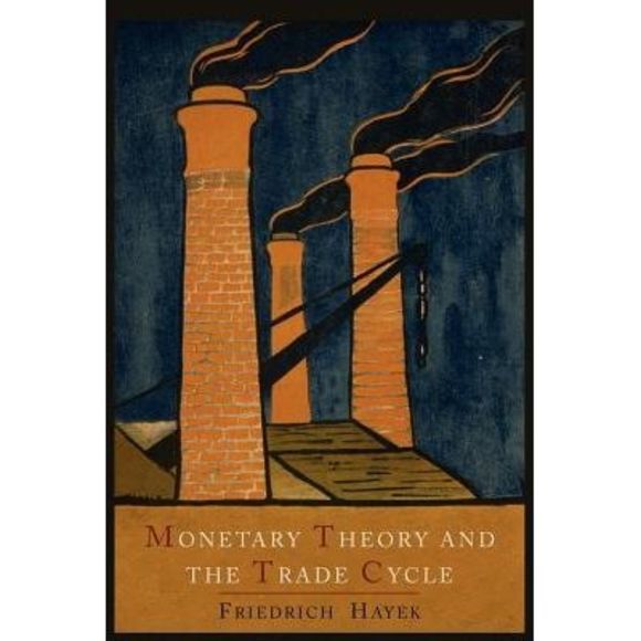 Friedrich a. Von Hayek | Other | Monetary Theory And The Trade Cycle ...
